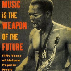 Music Is The Weapon of the Future - 50 Years of African Popular Music ...