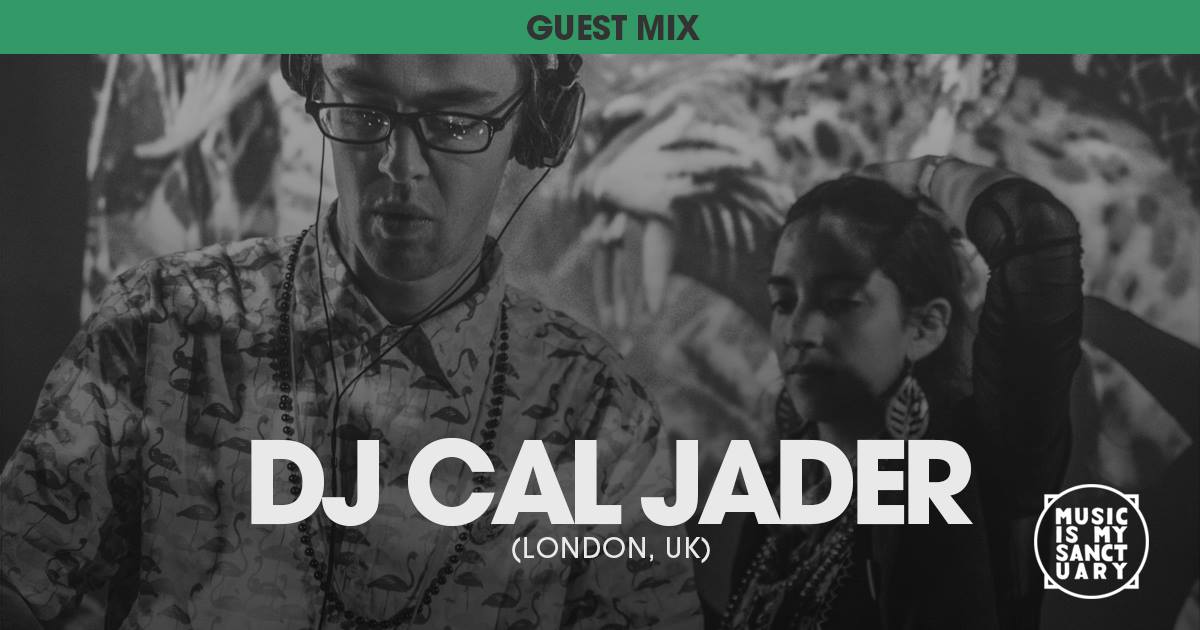 MIMS Guest Mix: DJ Cal Jader (Movimientos, London) | Music Is My Sanctuary