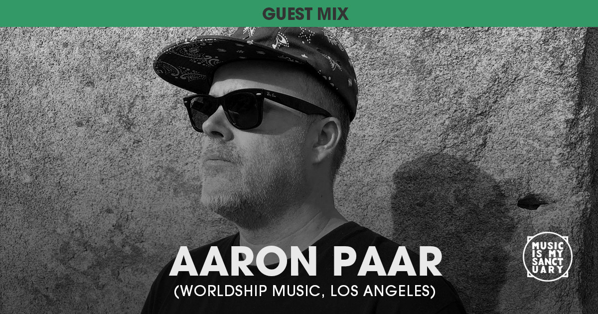 MIMS Guest Mix: AARON PAAR (Worldship Music, Los Angeles) | Music Is My ...