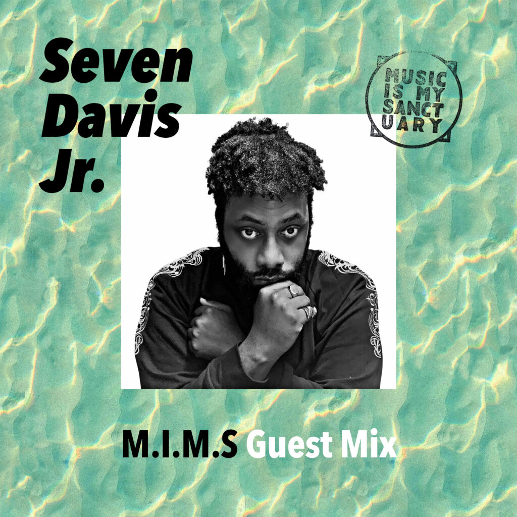 MIMS Guest Mix: SEVEN DAVIS JR (San Francisco, CA) | Music Is My Sanctuary
