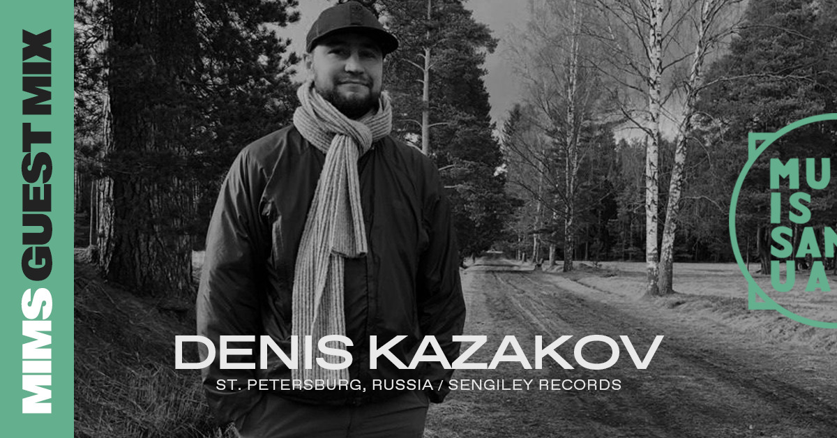 MIMS Guest Mix: DENIS KAZAKOV (Russia / Sengiley Records) | Music Is My Sanctuary