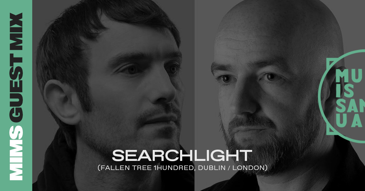 MIMS Guest Mix: SEARCHLIGHT (Fallen Tree 1Hundred, Dublin / London ...
